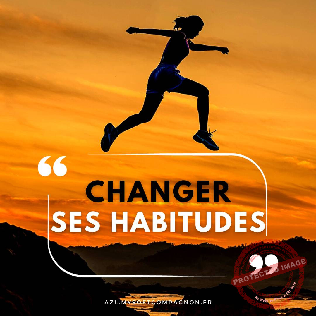 11 Astuces Efficaces Pour Changer Ses Habitudes Et Sa Vie